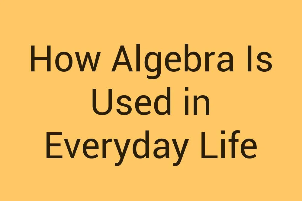 How Algebra Is Used in Everyday Life - Infysia