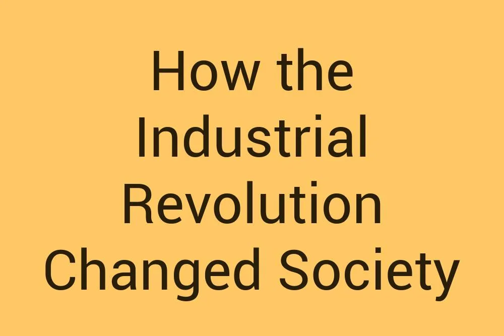 How the Industrial Revolution Changed Society - Infysia