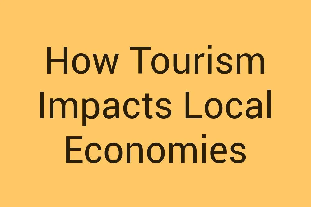 How Tourism Impacts Local Economies - Infysia