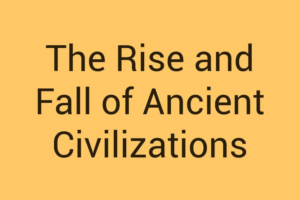 The Rise and Fall of Ancient Civilizations - Infysia