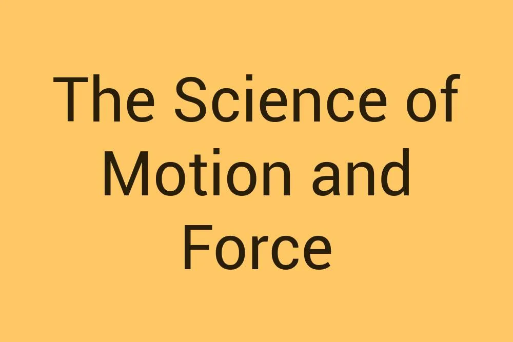 The Science of Motion and Force - Infysia
