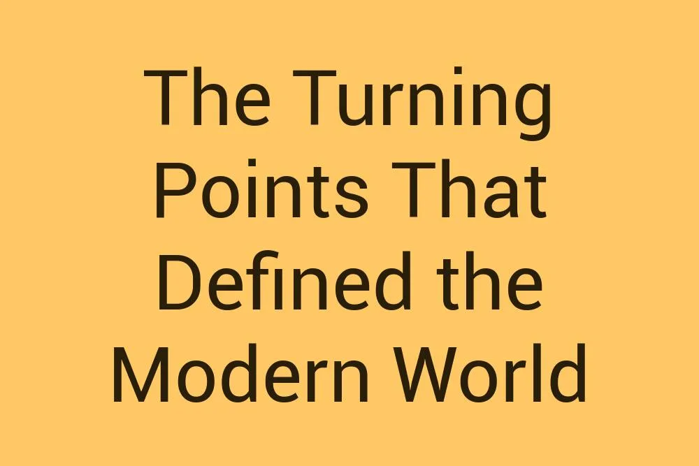 The Turning Points That Defined the Modern World - Infysia