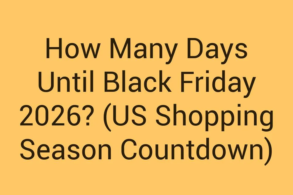 How Many Days Until Black Friday 2026? (US Shopping Season Countdown ...